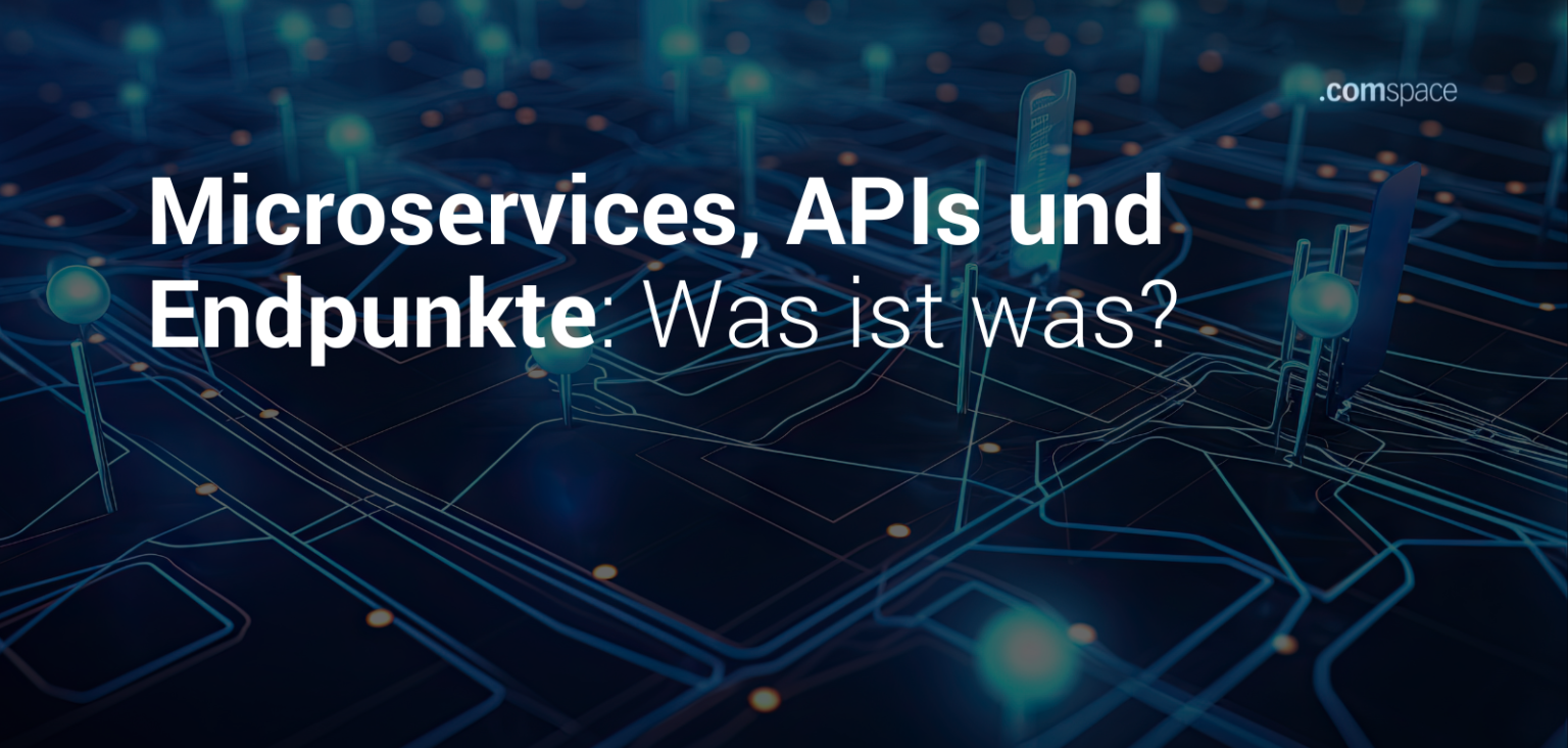 Microservices, APIs und Endpunkte - Was ist was? » comspace.blog
