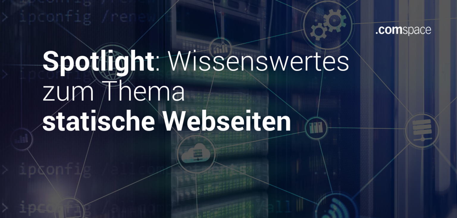Spotlight | Wissenswertes statische Webseiten | Blog comspace